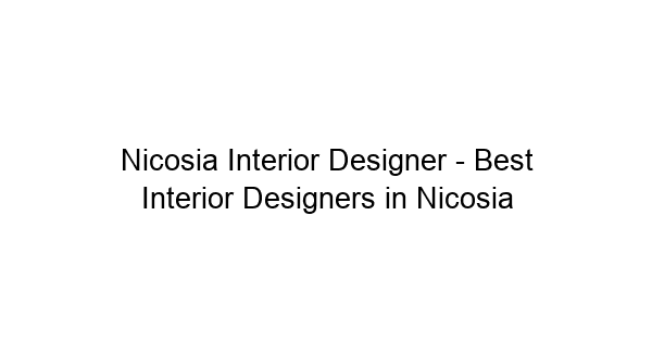 Nicosia Interior Designer - Best Interior Designers in Nicosia